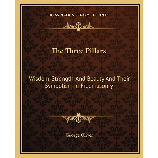 The Three Pillars : Wisdom, Strength, and Beauty and Their Symbolism in ...