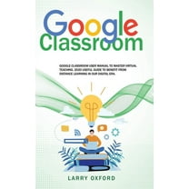 Google Classroom: The Ultimate User Guide for Teachers to Create ...