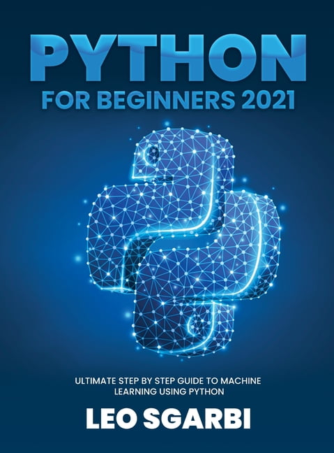 Python for Beginners 2021 : Ultimate Step by Step Guide to Machine ...