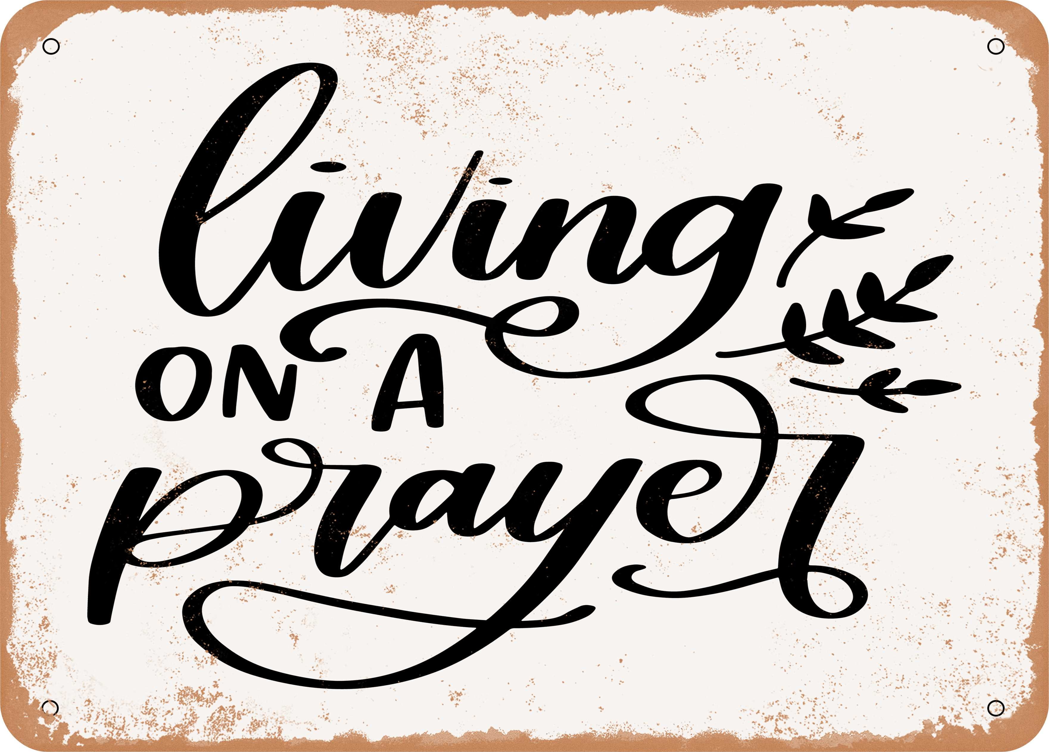 7 x 10 METAL SIGN - Living On a Prayer - 4 - Vintage Rusty Look Sign ...