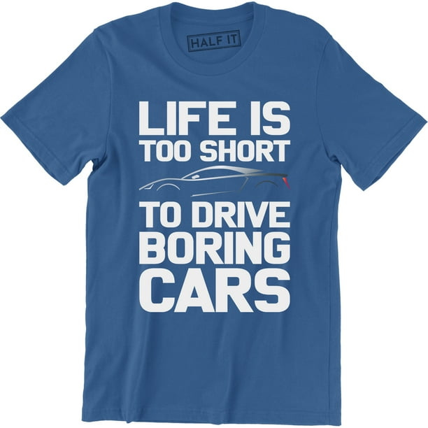 Life Is Too Short To Drive Boring Cars - Tuning Men's Super Car T-Shirt ...