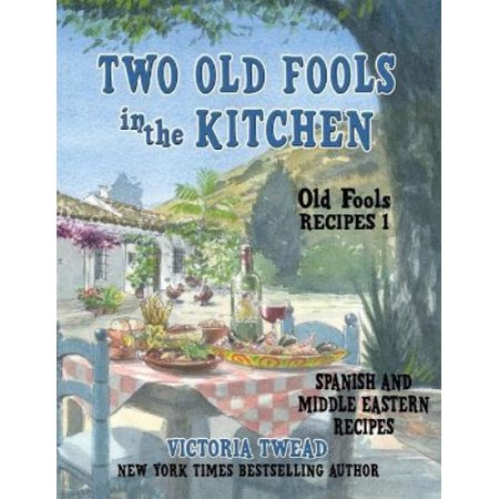 Two Old Fools in the Kitchen: Spanish and Middle Eastern Recipes ...
