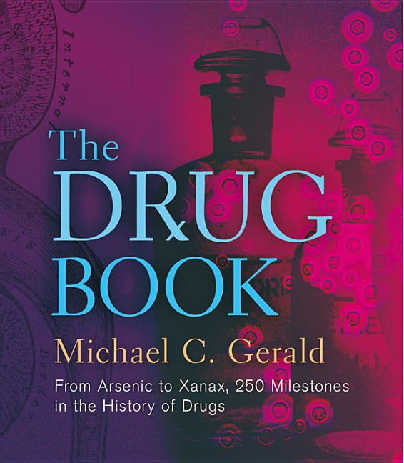 Sterling Milestones: The Drug Book : From Arsenic to Xanax, 250 ...