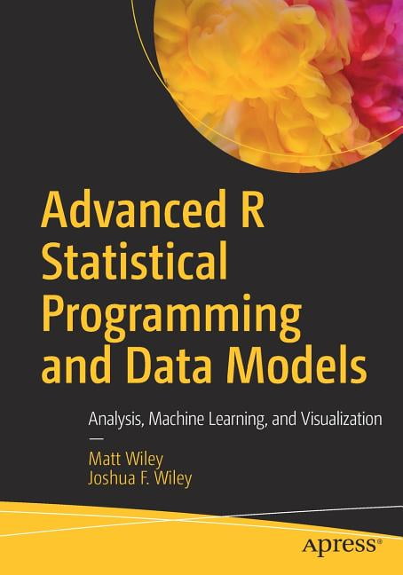 Advanced R Statistical Programming and Data Models : Analysis, Machine ...