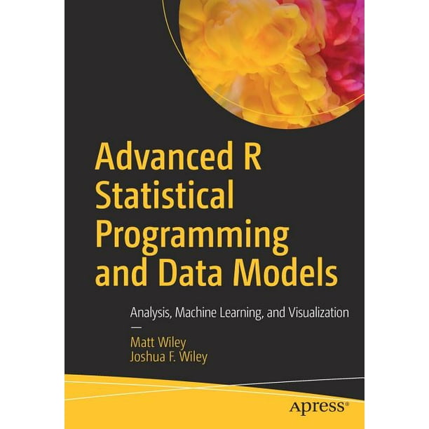 Advanced R Statistical Programming and Data Models : Analysis, Machine ...