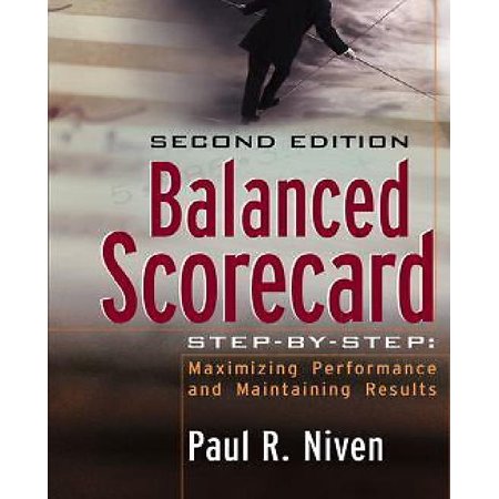 Balanced Scorecard Step-by-Step: Maximizing Performance and Maintaining ...