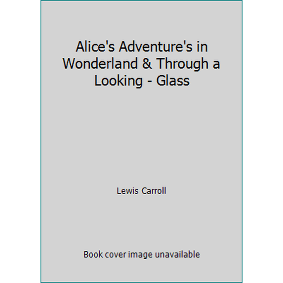 Pre-Owned Alice's Adventure's in Wonderland & Through a Looking - Glass ...