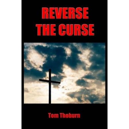 Reverse the Curse: How Jesus Christ Reversed Every Curse on Mankind ...