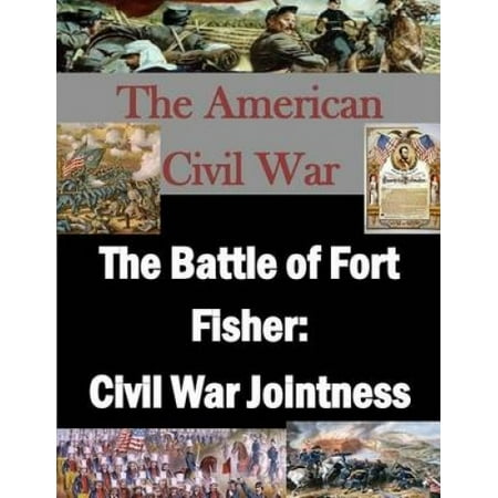 The Battle of Fort Fisher: Civil War Jointness (American Civil War ...