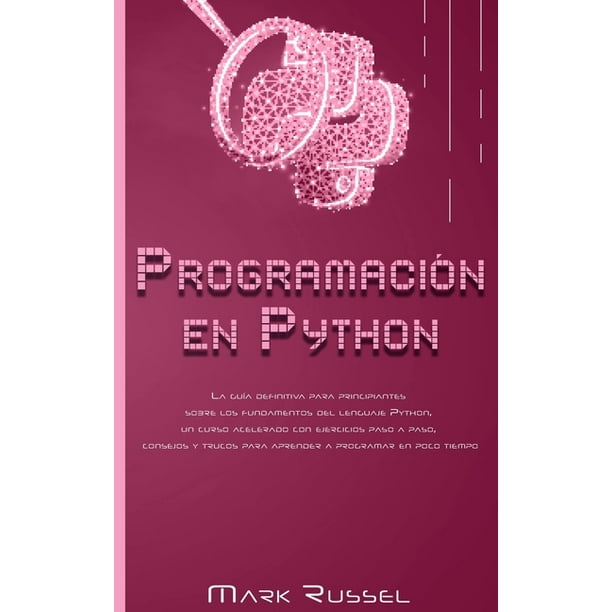 Programación En Python La Guía Definitiva Para Principiantes Sobre