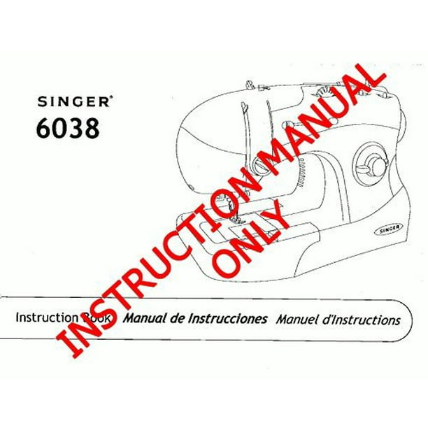 Singer 6038 Sewing Machine/Embroidery/Serger Owners Manual - Walmart.com