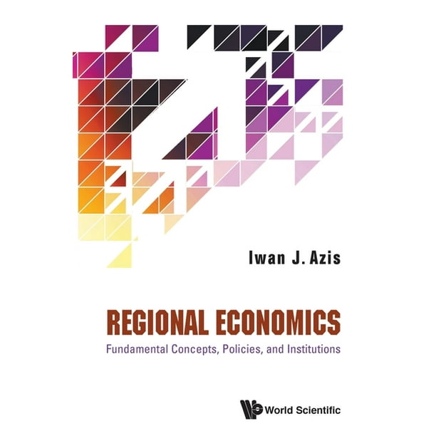 Regional Economics: Fundamental Concepts, Policies, and Institutions ...