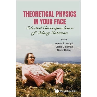 Lectures of Sidney Coleman on Quantum Field Theory: Foreword by David ...