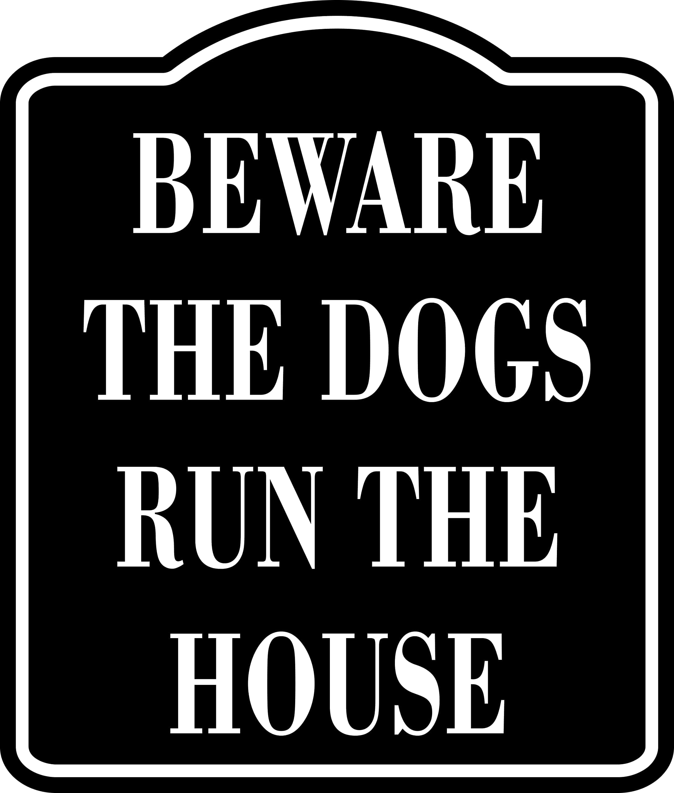 Beware The Dogs Run The House BLACK Aluminum Composite Sign - Walmart.com