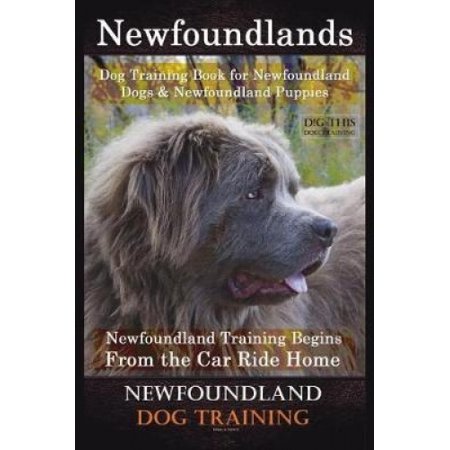 Newfoundlands Dog Training Book for Newfoundland Dogs & Newfoundland ...