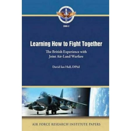 Learning How to Fight Together: The British Experience with Joint Air ...
