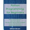 Learn to Program with Python 3: A Step-By-Step Guide to Programming ...