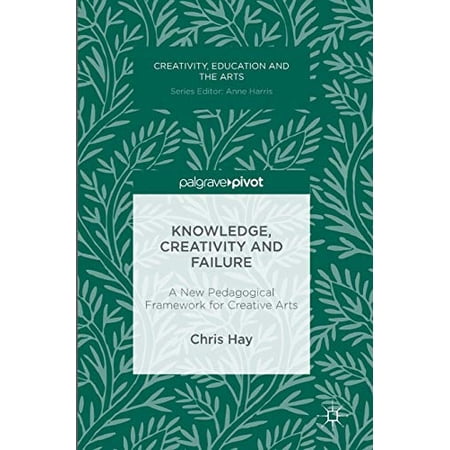 Knowledge, Creativity and Failure: A New Pedagogical Framework for ...