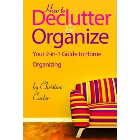 How to Declutter and Organize: Your 2-In-1 Guide to Decluttering and ...