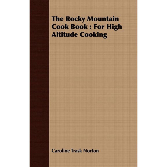 Cooking in America Rocky Mountain Cook Book: For High Altitude Cooking ...