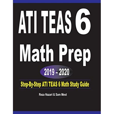 ATI TEAS 6 Math Prep 2019 - 2020: Step-By-Step ATI TEAS 6 Math Study ...