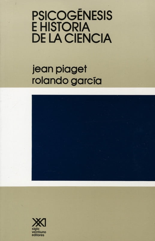 PSICOGENESIS E HISTORIA DE LA CIENCIA SIGLO XXI EDITORES JEAN PIAGET ...