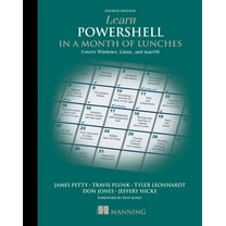 Learn Powershell in a Month of Lunches, Fourth Edition: Covers Windows, Linux, and macOS ...