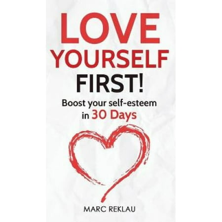 Love Yourself First!: Boost your self-esteem in 30 Days (Change Your ...