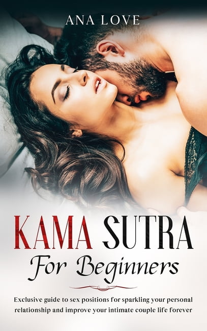 Kama Sutra For Beginners Exclusive Sex Position For Sparkling Your