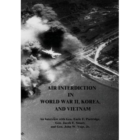 Air Interdiction in World War II, Korea, and Vietnam: An Interview with ...