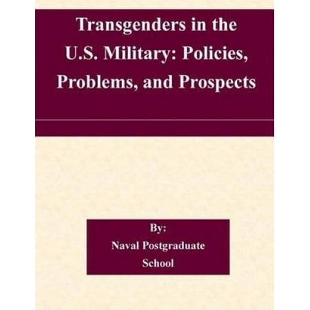 Transgenders in the U.S. Military: Policies, Problems, and Prospects ...