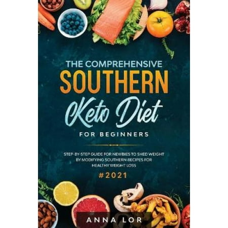 The Comprehensive Southern Keto Diet for Beginners: tep-by-step Guide ...