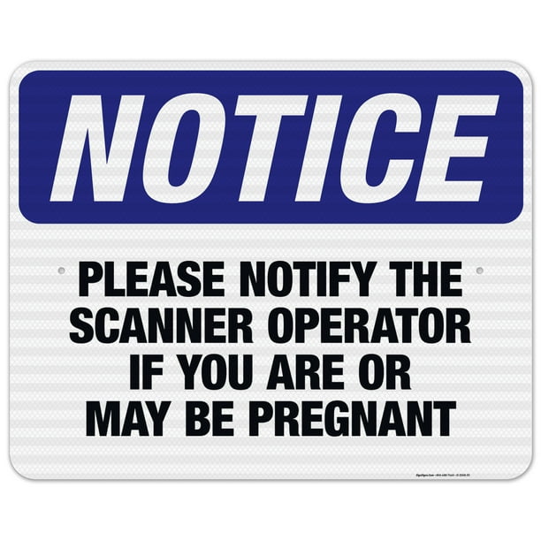 Please Notify Scanner Operator If You Are Or May Be Pregnant Sign, OSHA ...