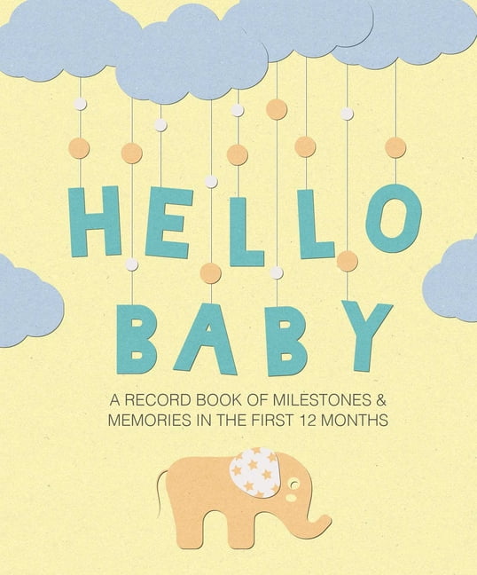 Hello Baby : A Record Book of Milestones and Memories in the First 12 ...