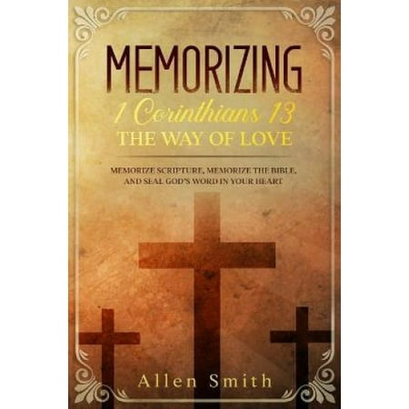 Memorizing 1 Corinthians 13 - The Way of Love: Memorize Scripture ...