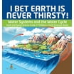I Bet Earth is Never Thirsty! Water Systems and the Water Cycle Earth ...