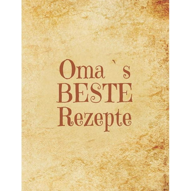 Oma`s Beste Rezepte A4 Blanko Rezeptbuch Zum Selberschreiben Mit