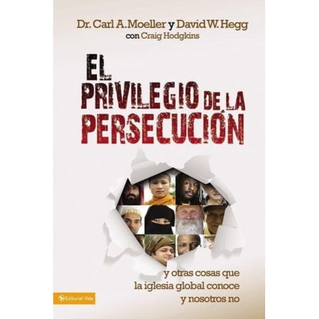 El Privilegio de la Persecucion: Y Otras Cosas Que la Iglesia Global ...