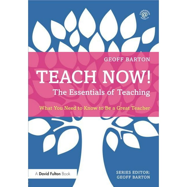 Teach Now!: Teach Now! the Essentials of Teaching : What You Need to ...