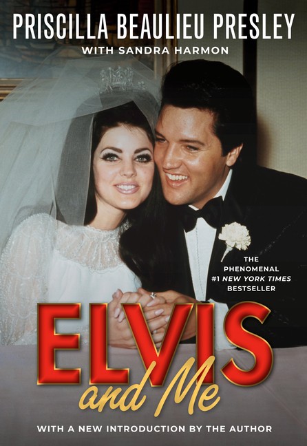 Elvis and Me : The True Story of the Love Between Priscilla Presley and ...