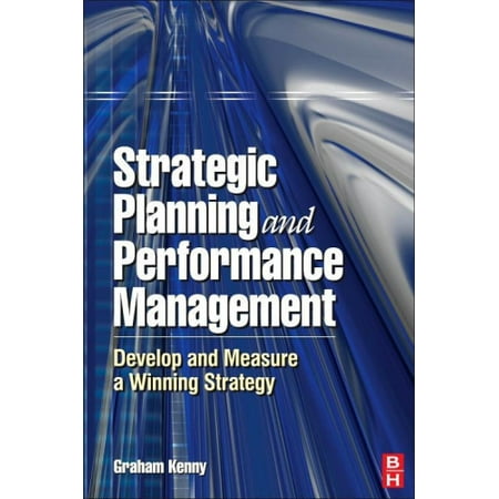 Strategic Planning and Performance Management: Develop and Measure a ...