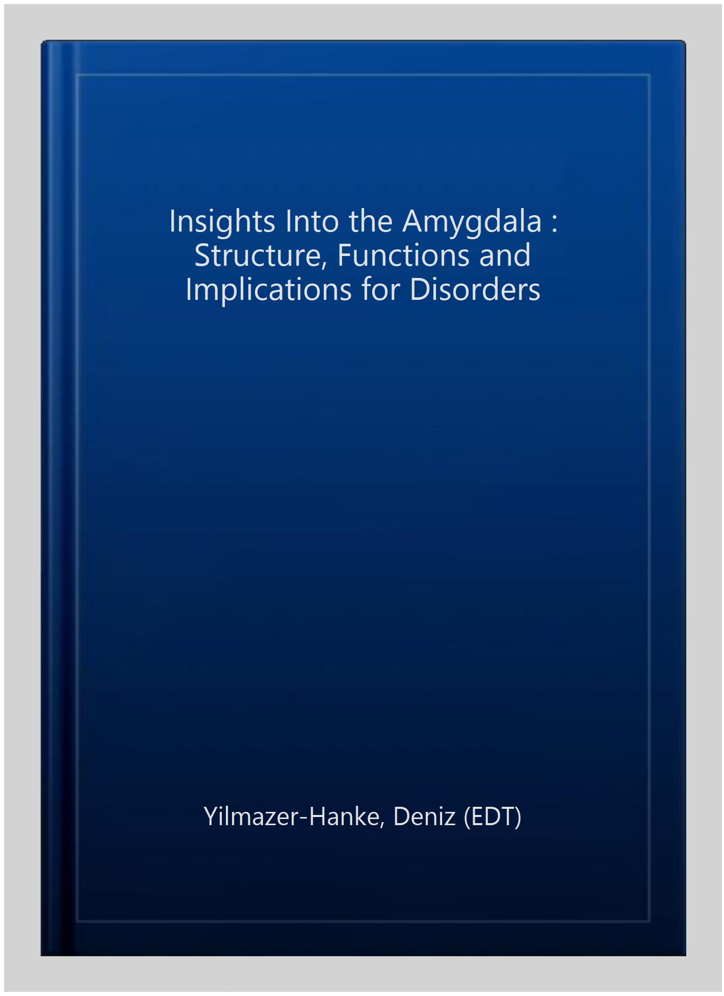Pre-Owned Insights Into the Amygdala : Structure, Functions and ...