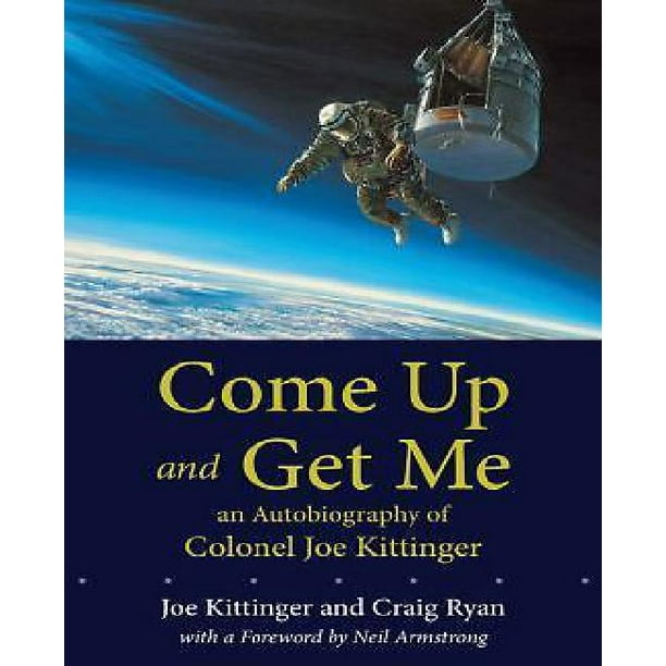 Come Up and Get Me: An Autobiography of Colonel Joe Kittinger - Walmart.ca
