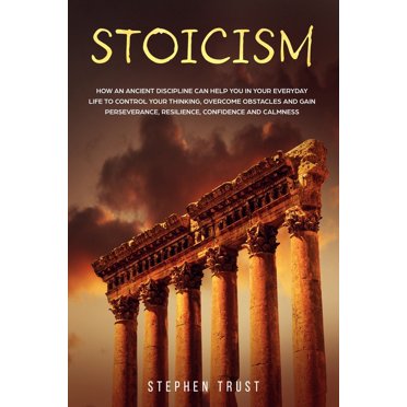 Way of The Stoic : Life Lessons From Stoicism to Strengthen Your ...