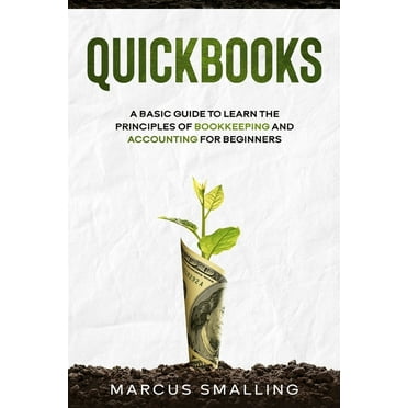 Quickbooks: A Practical Guide for Beginners To Mastering Quickbooks ...