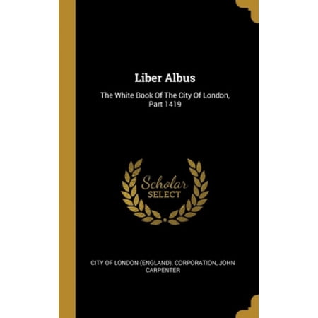 Liber Albus: The White Book Of The City Of London, Part 1419 | Walmart ...