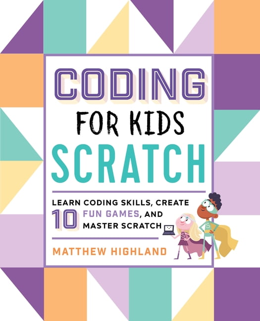 Coding for Kids: Scratch : Learn Coding Skills, Create 10 Fun Games ...