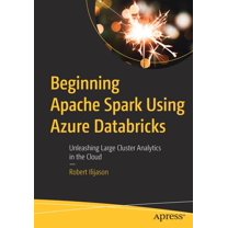 Azure Databricks Cookbook: Accelerate and scale real-time analytics solutions using the Apache ...