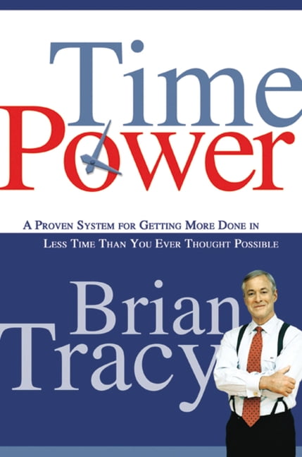 Time Power : A Proven System for Getting More Done in Less Time Than ...