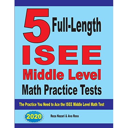 5 Full-Length ISEE Middle Level Math Practice Tests: The Practice You ...